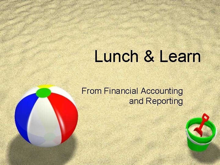 Lunch Learn From Financial Accounting and Reporting Topic
