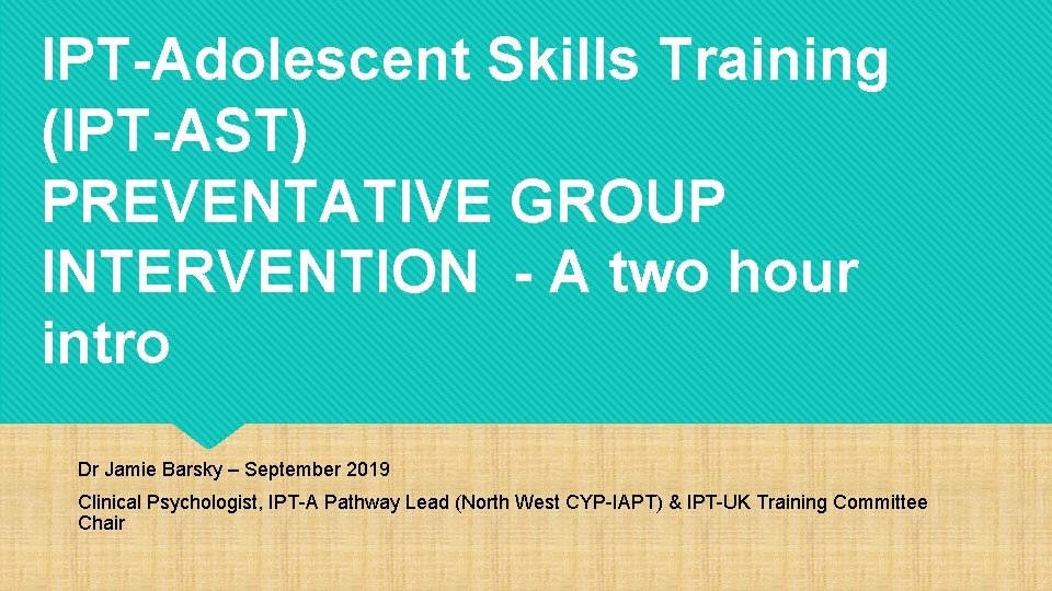 IPTAdolescent Skills Training IPTAST PREVENTATIVE GROUP INTERVENTION A