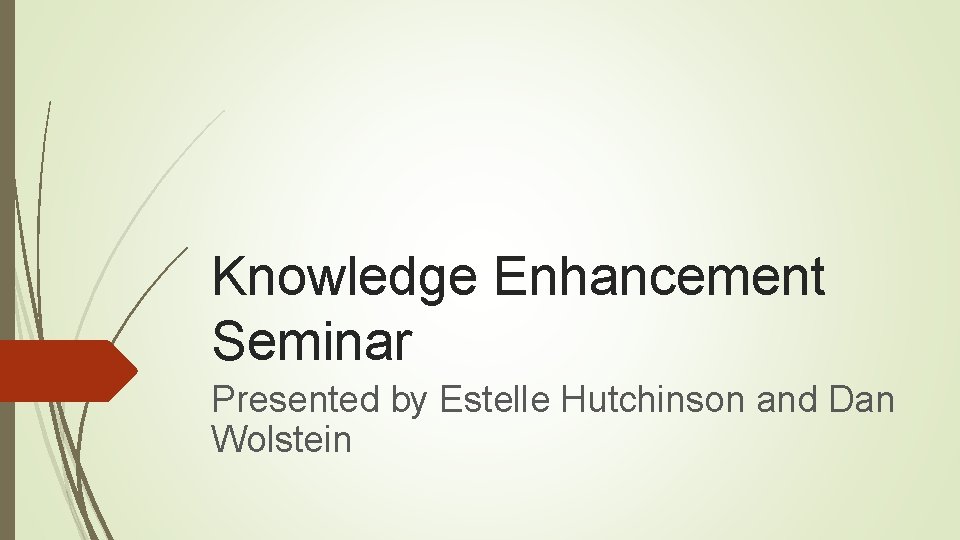 Knowledge Enhancement Seminar Presented by Estelle Hutchinson and