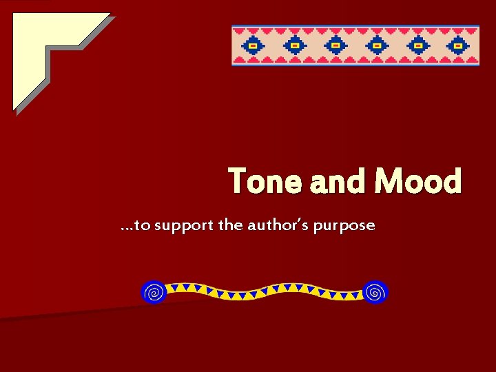 Tone and Mood to support the authors purpose
