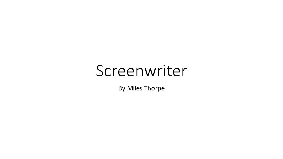 Screenwriter By Miles Thorpe What is the role