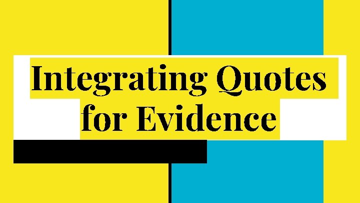 Integrating Quotes for Evidence Parts of an integrated
