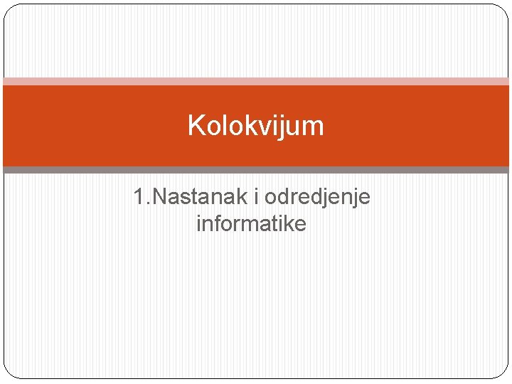 Kolokvijum 1 Nastanak i odredjenje informatike Informatika ili
