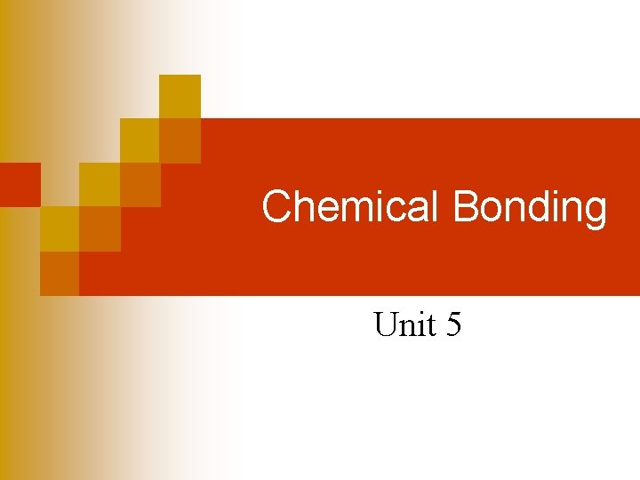 Chemical Bonding Unit 5 Introduction n Chemical bonding