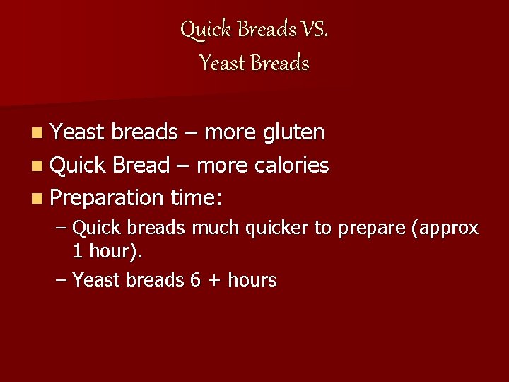 QUICK BREADS Quick breads are flour mixtures Examples