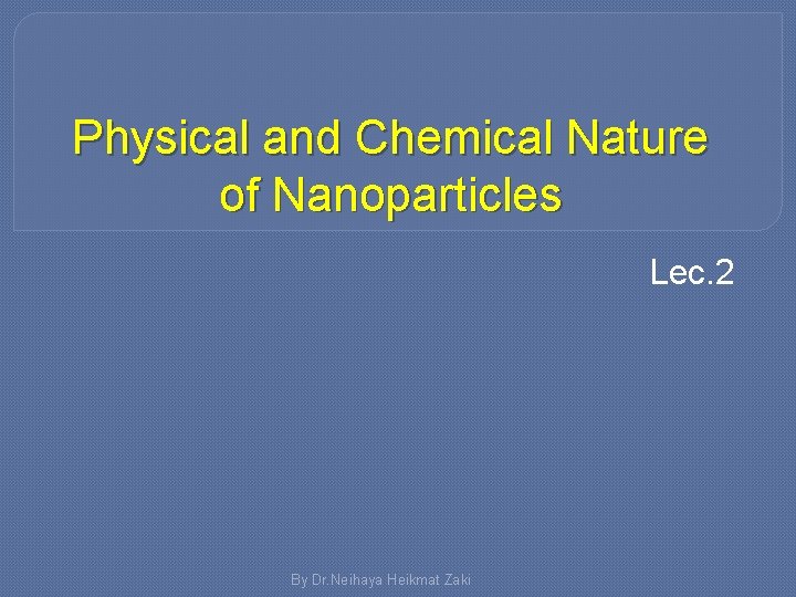 Physical and Chemical Nature of Nanoparticles Lec 2