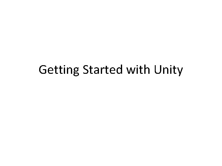 Getting Started with Unity Agenda What Is Unity