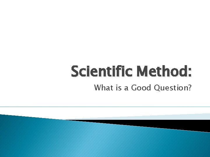 Scientific Method Scientific Method What is a Good