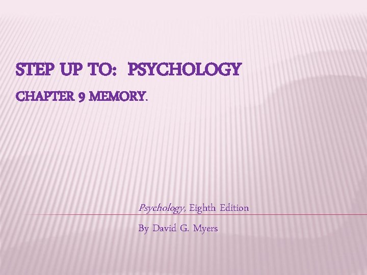 STEP UP TO PSYCHOLOGY CHAPTER 9 MEMORY Psychology