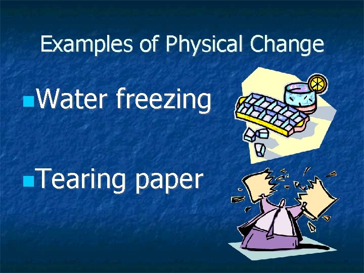 Physical Properties and Changes Physical Properties You do