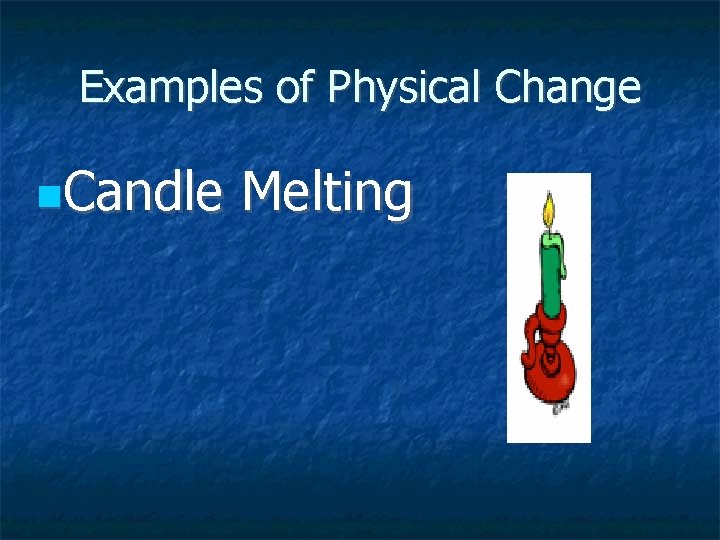 Physical Properties and Changes Physical Properties You do