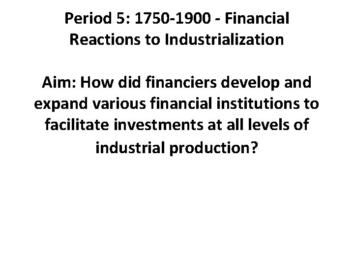 Period 5 1750 1900 Financial Reactions to Industrialization