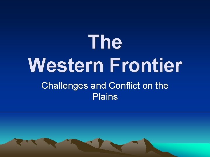 The Western Frontier Challenges and Conflict on the