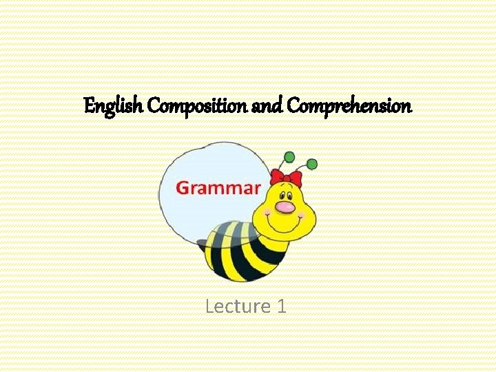English Composition and Comprehension Lecture 1 Outline 1