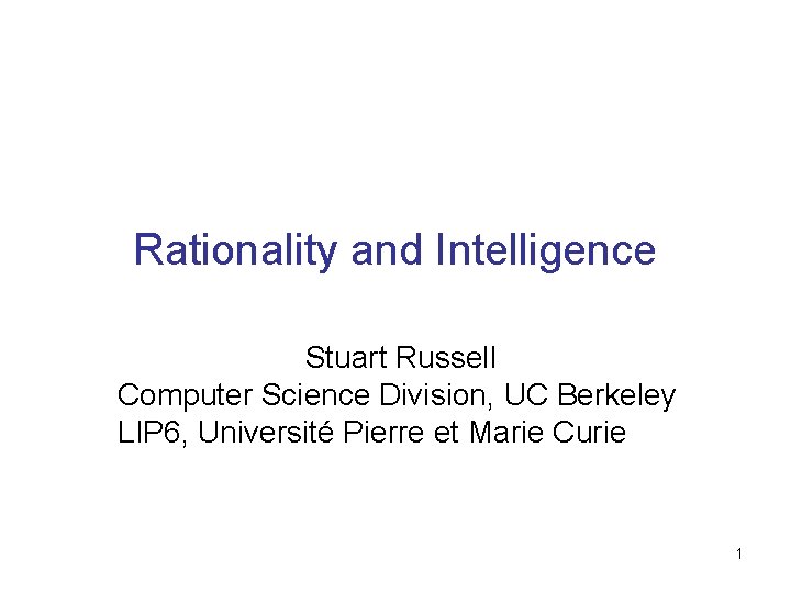 Rationality and Intelligence Stuart Russell Computer Science Division