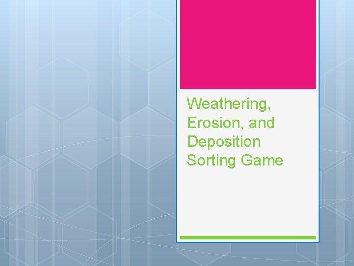 Weathering Erosion and Deposition Sorting Game Scenario 1