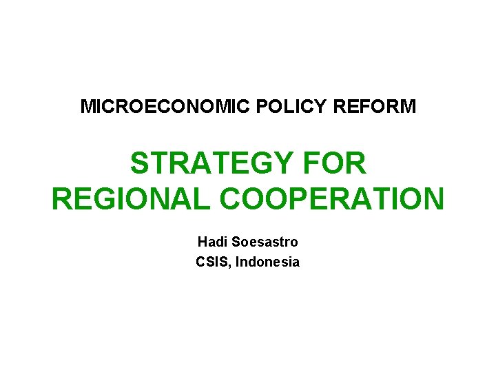 MICROECONOMIC POLICY REFORM STRATEGY FOR REGIONAL COOPERATION Hadi