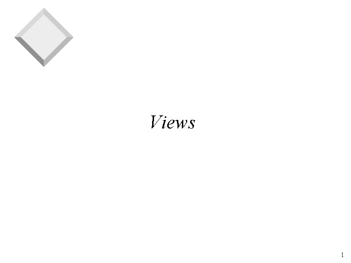 Views 1 Definitions Fundamentally a view is just