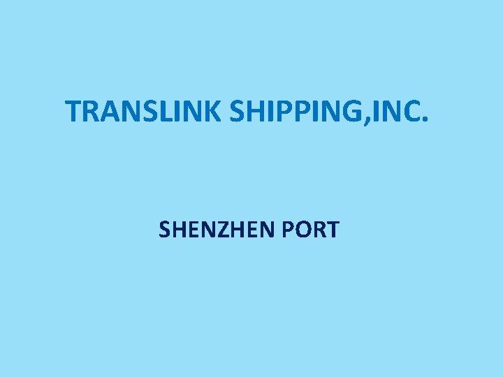 TRANSLINK SHIPPING INC SHENZHEN PORT This PPT covers