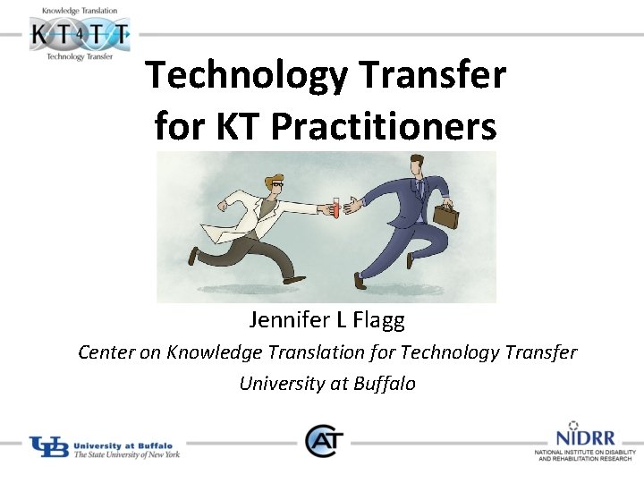 Technology Transfer for KT Practitioners Jennifer L Flagg