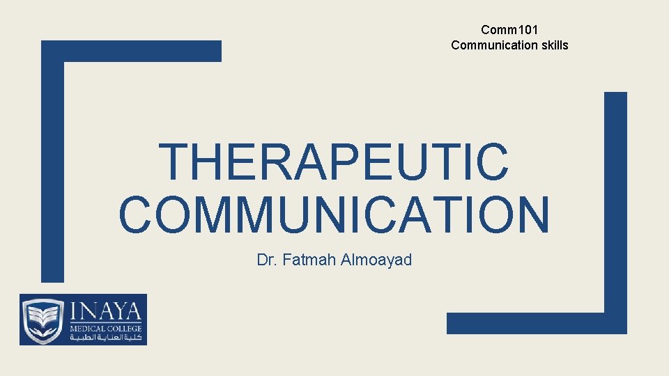 Comm 101 Communication skills THERAPEUTIC COMMUNICATION Dr Fatmah