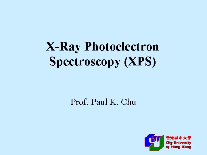 XRay Photoelectron Spectroscopy XPS Prof Paul K Chu