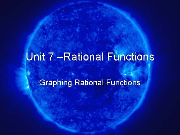 Unit 7 Rational Functions Graphing Rational Functions What