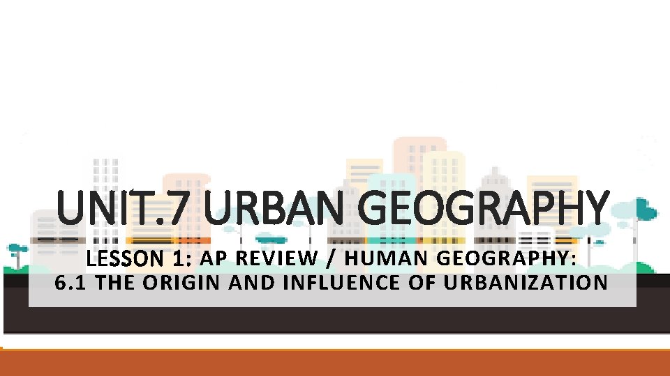 UNIT 7 URBAN GEOGRAPHY LESSON 1 AP REVIEW