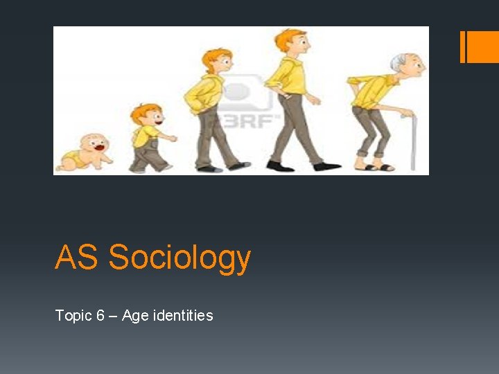 AS Sociology Topic 6 Age identities Getting you