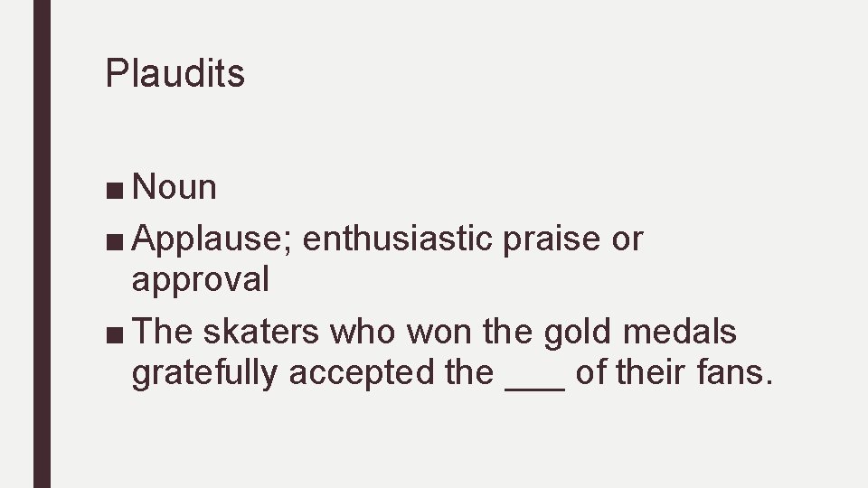 VOCABULARY List 2 3 Plaudits Noun Applause enthusiastic