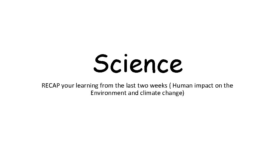 Science RECAP your learning from the last two