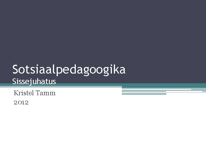 Sotsiaalpedagoogika Sissejuhatus Kristel Tamm 2012 2 Endast veidi