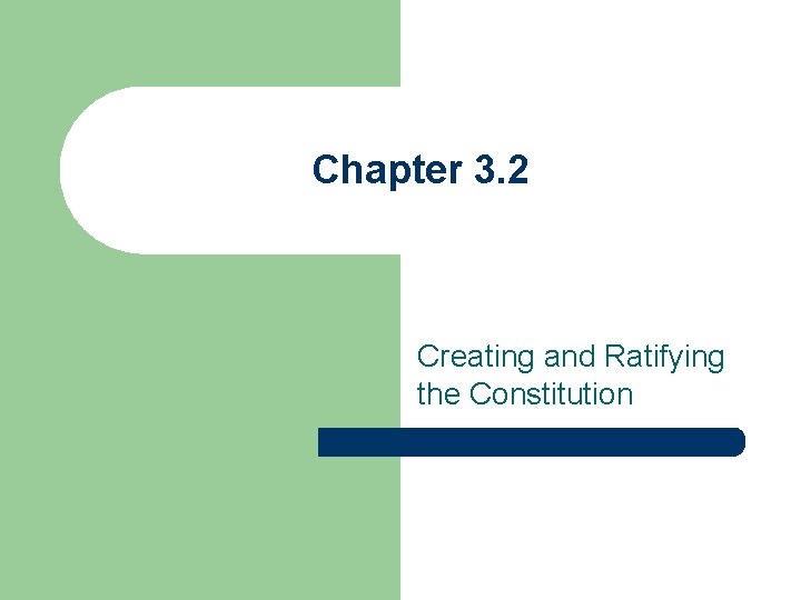 Chapter 3 2 Creating and Ratifying the Constitution
