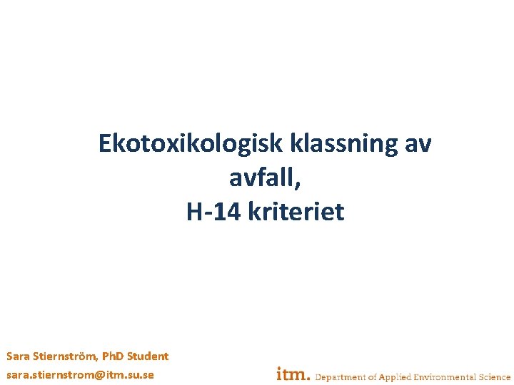 Ekotoxikologisk klassning av avfall H14 kriteriet Sara Stiernstrm