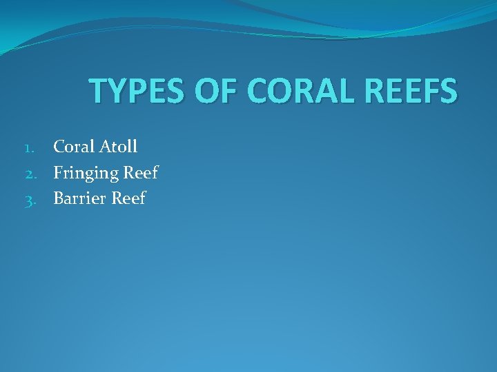 TYPES OF CORAL REEFS 1 Coral Atoll 2