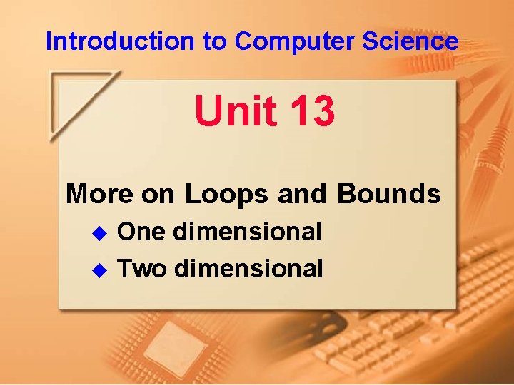 Introduction to Computer Science Unit 13 More on