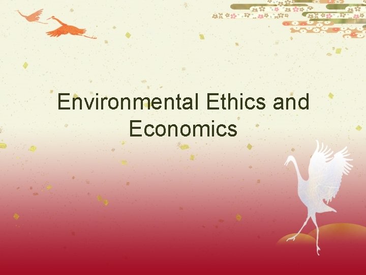 Environmental Ethics and Economics Outline u Perception of