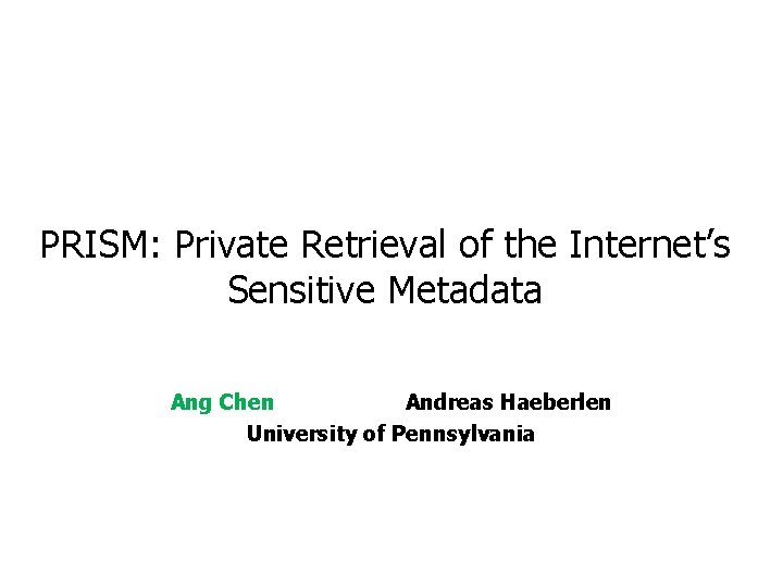 PRISM Private Retrieval of the Internets Sensitive Metadata