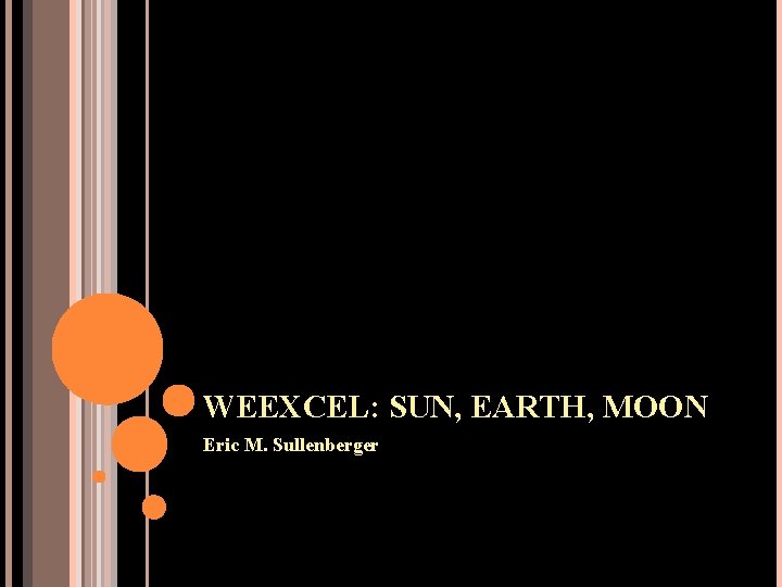 WEEXCEL SUN EARTH MOON Eric M Sullenberger OVERVIEW