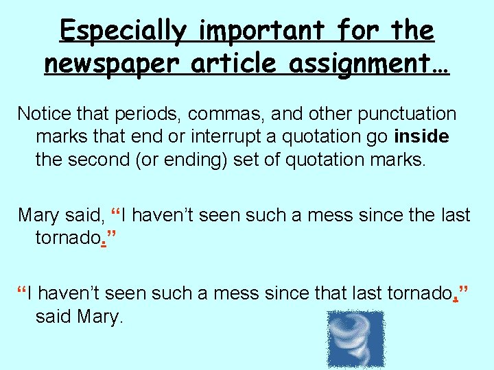 Quotation marks are used most commonly around dialogue