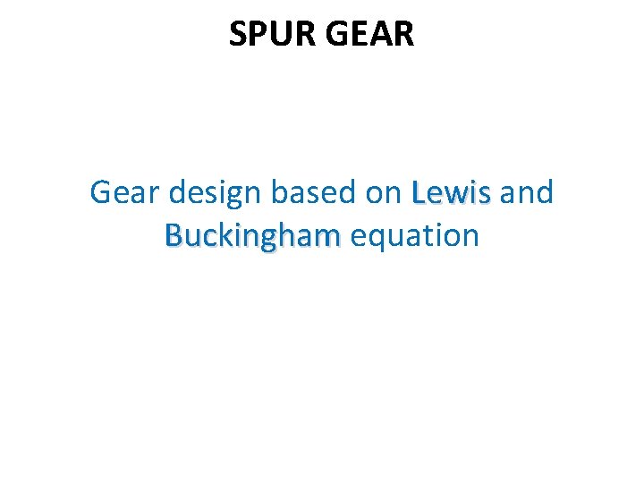 SPUR GEAR Gear design based on Lewis and