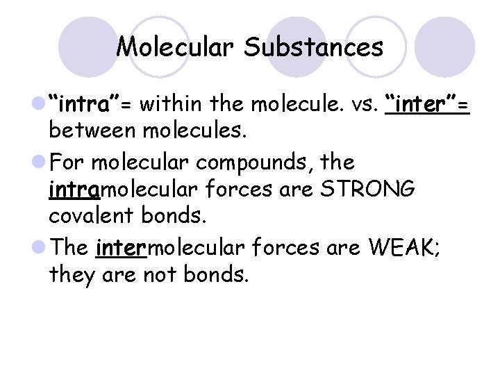 Intermolecular Forces Molecular Substances l intra within the