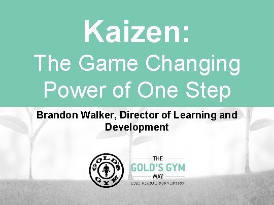 Kaizen The Game Changing Power of One Step