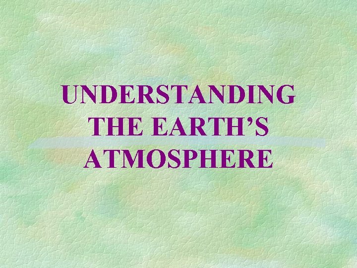 UNDERSTANDING THE EARTHS ATMOSPHERE Study this column of