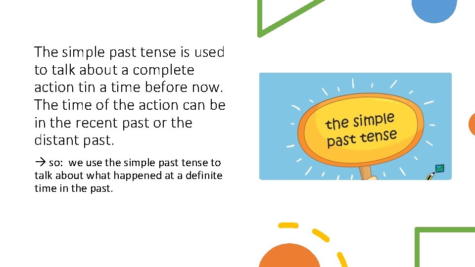 The simple past tense is used to talk