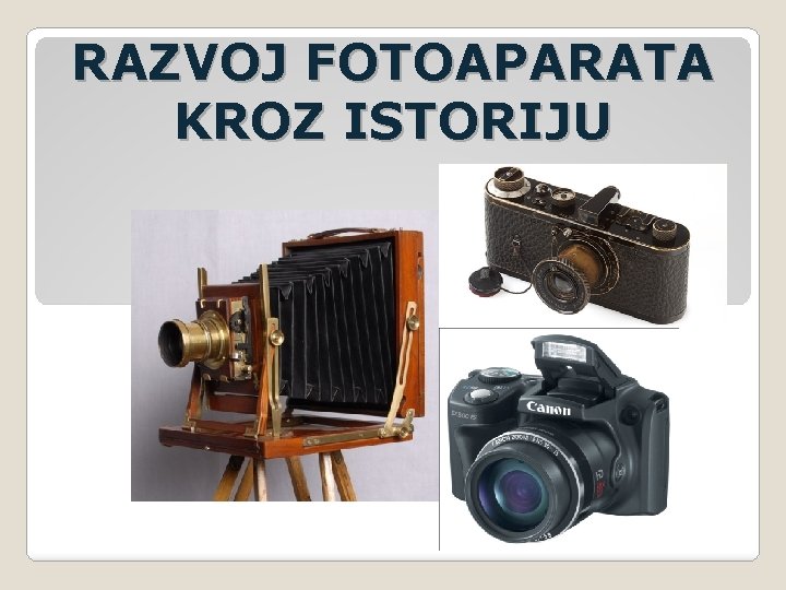 RAZVOJ FOTOAPARATA KROZ ISTORIJU Kamera i fotoaparat nazivi