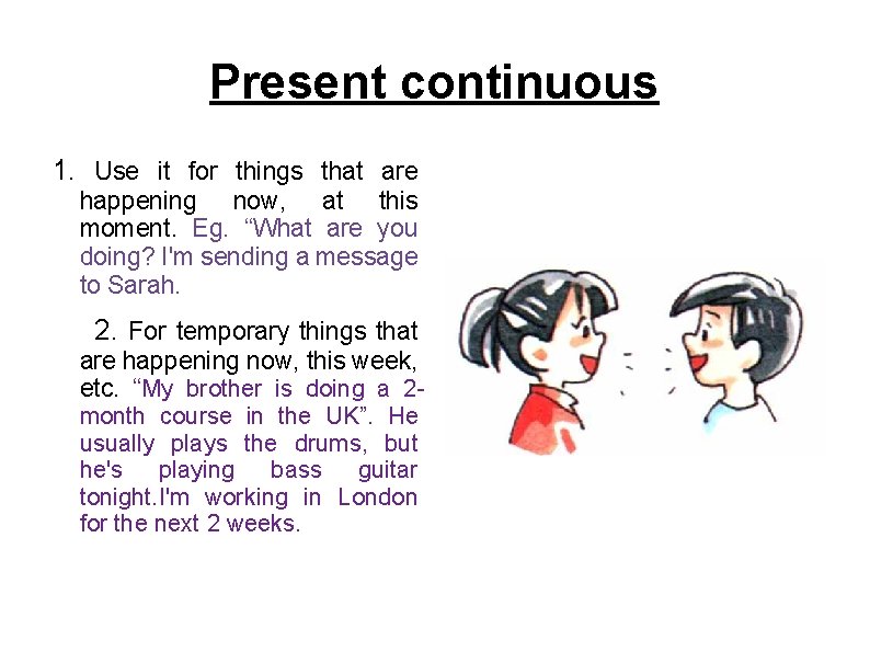 Present continuous 1 Use it for things that