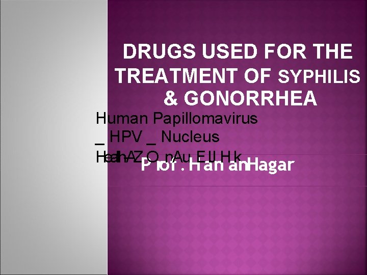 DRUGS USED FOR THE TREATMENT OF SYPHILIS GONORRHEA