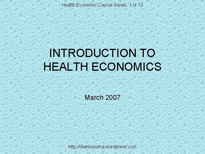Health Economic Course Series 1 of 12 INTRODUCTION