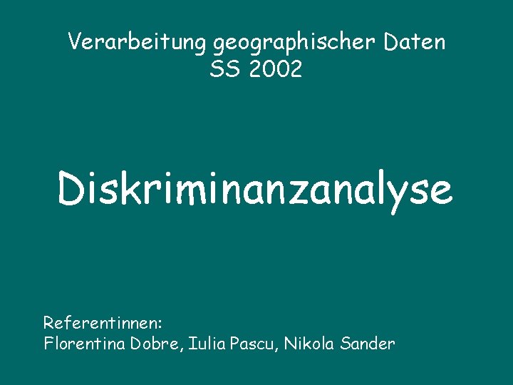 Verarbeitung geographischer Daten SS 2002 Diskriminanzanalyse ...
